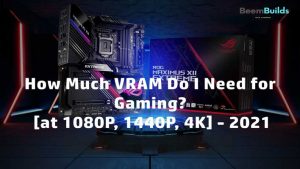 How Much VRAM Do I Need for Gaming [at 1080P, 1440P, 4K] - 2024 - Beem ...